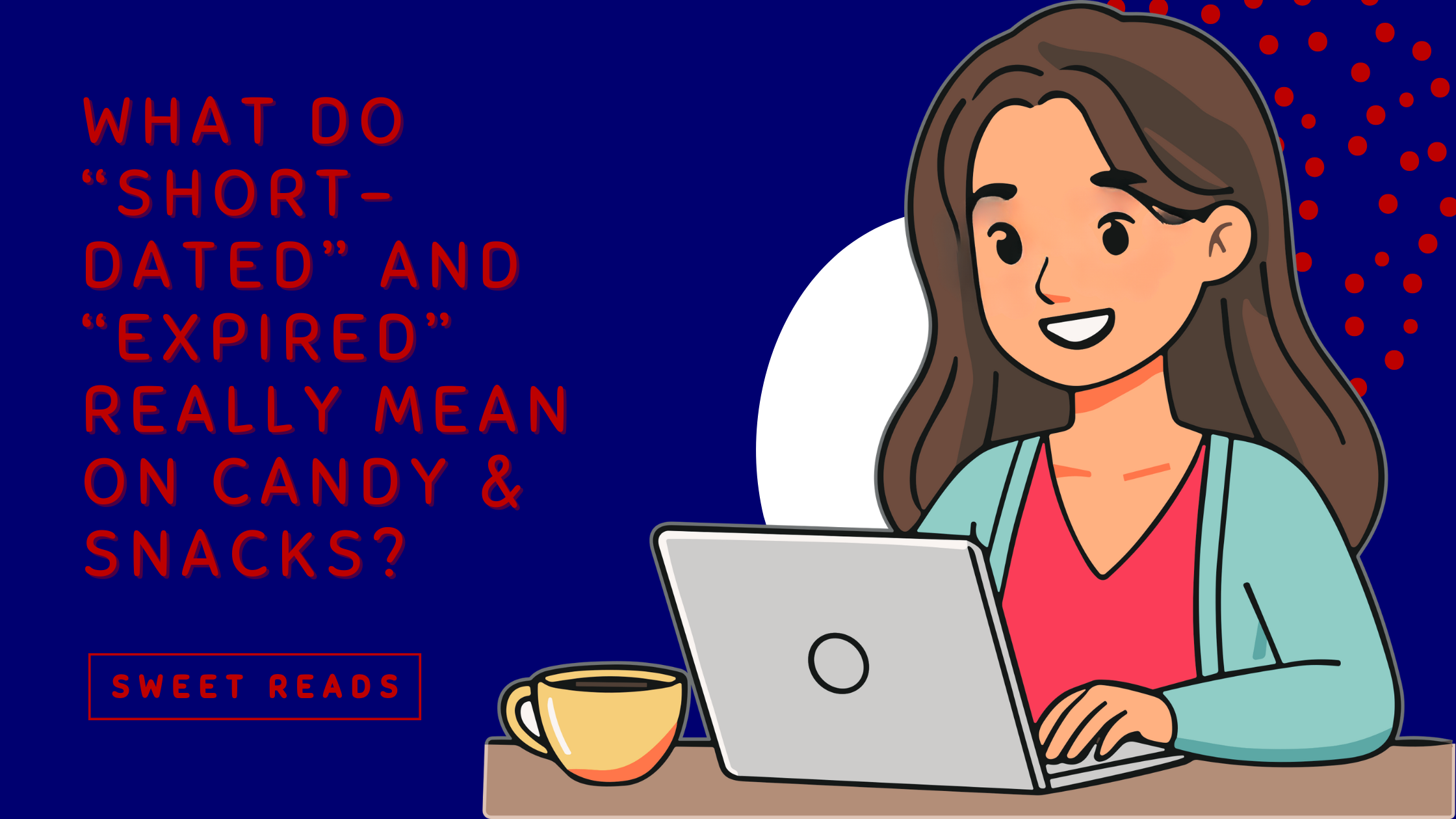 Short-Dated & Expired Candy and Snacks Explained – Broadway Candy